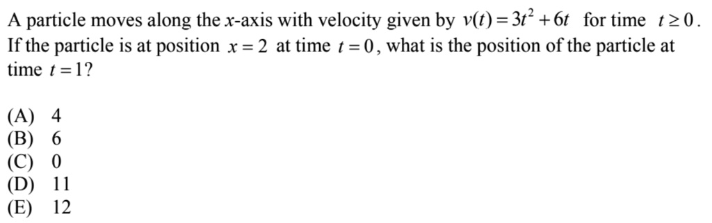 SOLVED: A particle moves along the x-axis with velocity given by v(t) = 3t? + 6t for time t20 If ...