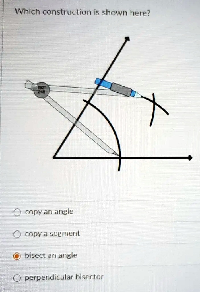 Solved Which Construction Is Shown Here Copy An Angle Copy A Segment