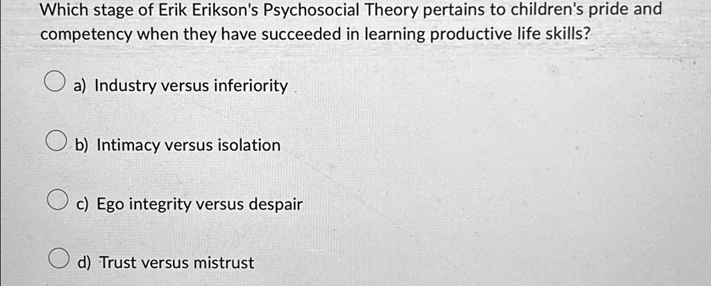 SOLVED: Which stage of Erik Erikson's Psychosocial Theory pertains to ...