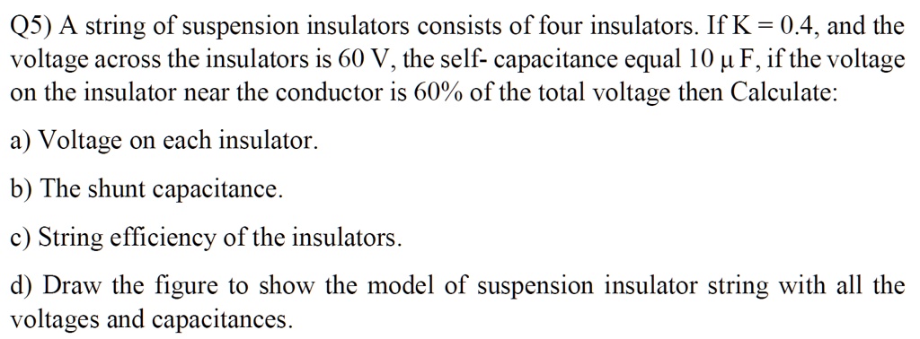 Q5) A string of suspension insulators consists of four...