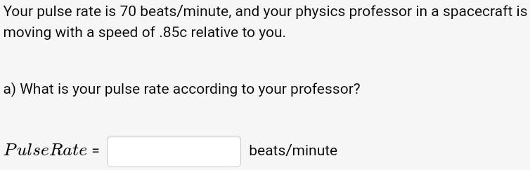 Your pulse rate is 70 beats/minute, and your physics professor in a ...