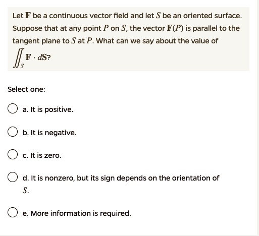 let f be continuous vector field and let s be an oriented surface suppose that at any point p on ...