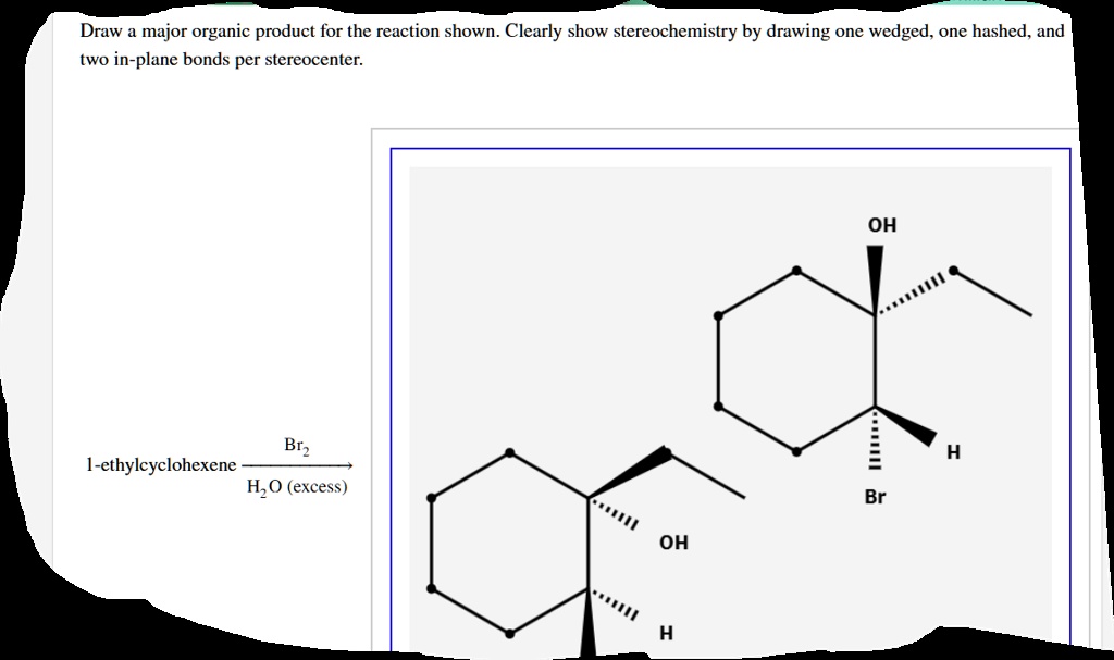 Draw a major organic product for the reaction shown. Clearly show ...