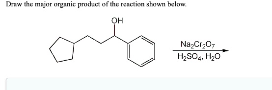 SOLVED: Draw the major organic product of the reaction shown below: OH ...