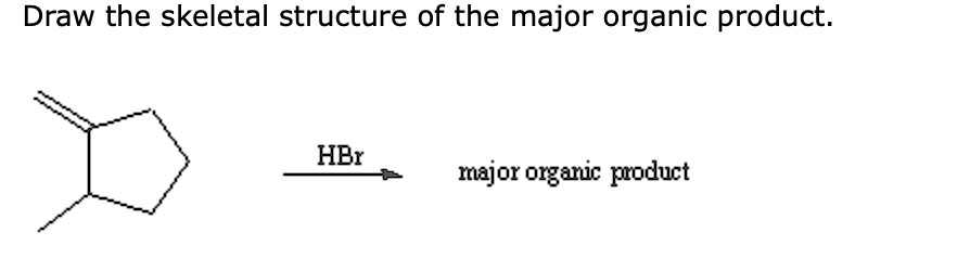 SOLVED: Draw the skeletal structure of the major organic product: HBr ...