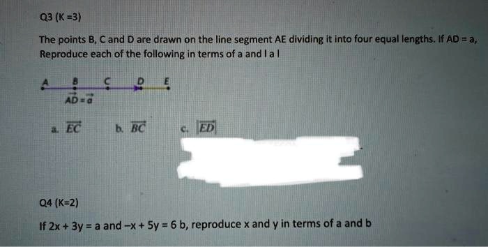 SOLVED: Q3 (K=3) The points B, C, and D are drawn on the line segment AE dividing it into four ...