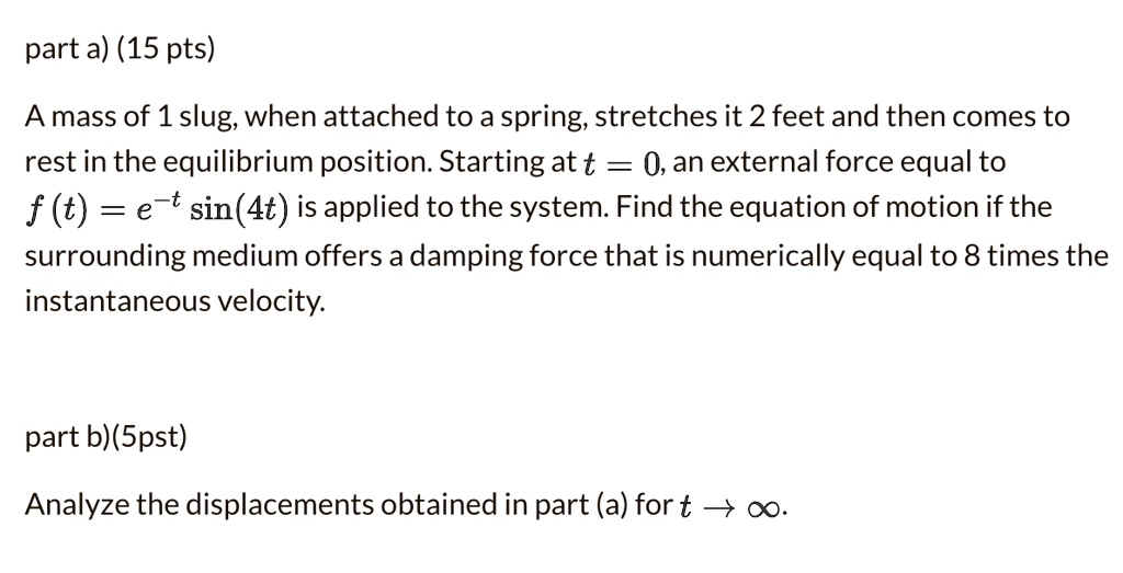 SOLVED: part a) (15 pts) A mass of 1 slug; when attached to a spring ...