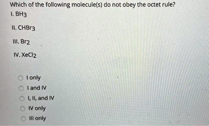 SOLVED:Which of the following molecule(s) do not obey the octet rule ...