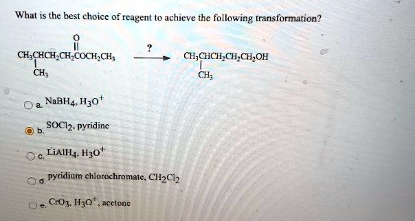 SOLVED: What is the best choice of reagent to achieve the following ...