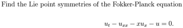 SOLVED: Symmetries of Partial Differential Equations Find the Lie point ... SOLVED: Symmetries of Partial Differential Equations Find the Lie point ...