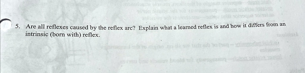 5. Are all reflexes caused by the reflex arc? Explain what a learned ...