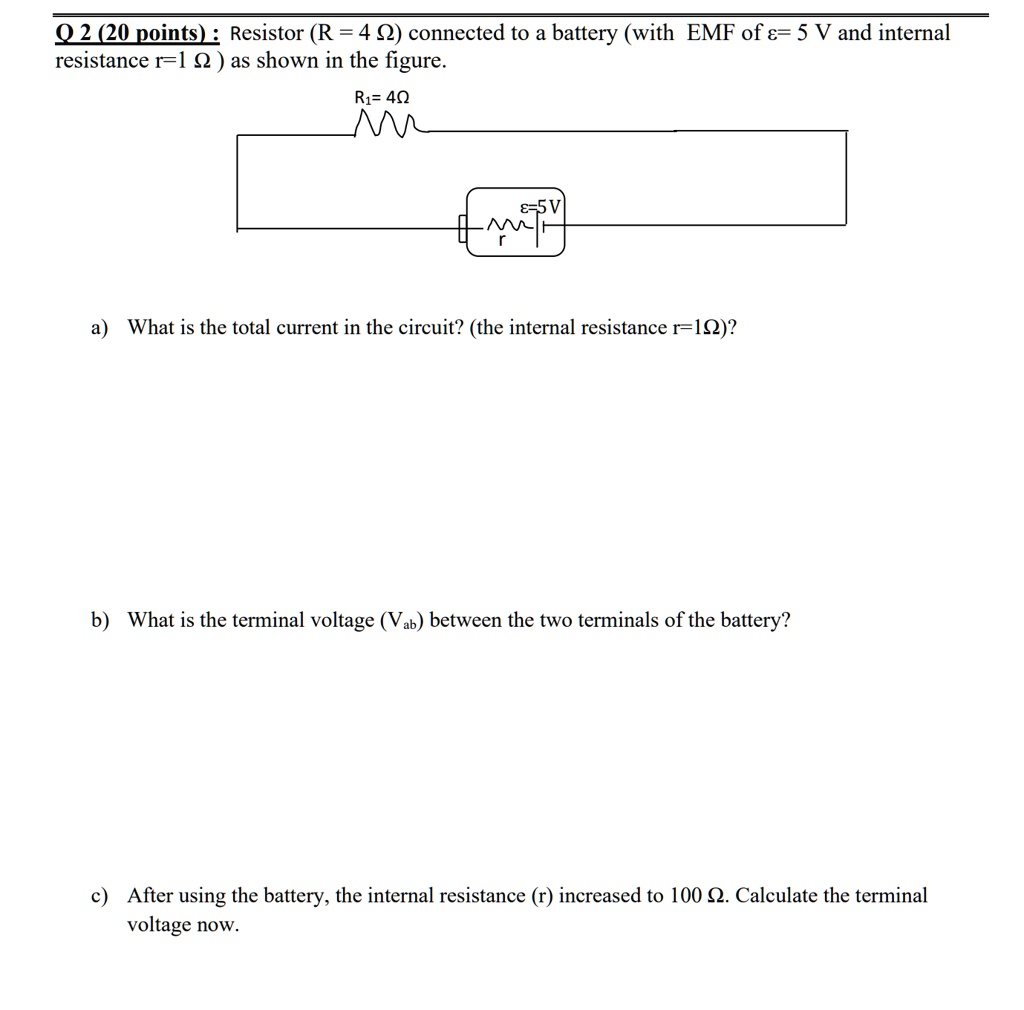 SOLVED: Q2 (20 points): Resistor (R = 4 Î©) connected to a battery (with EMF of Îµ = 5 V and ...