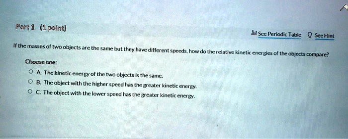 SOLVED: Part 1 point HSee Periodic Table SceHint If thc masses of two objects are the same but ...