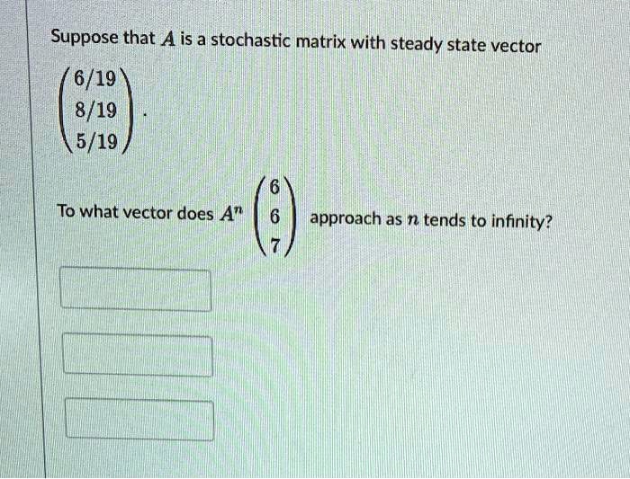 Solved Suppose That A Is A Stochastic Matrix With Steady State Vector