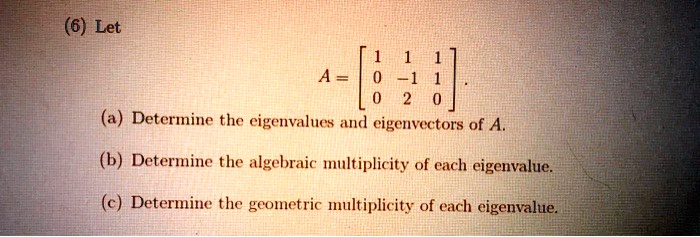 SOLVED: (6) Let 3| Determine the eigenvalues and eigenvectors of A (b ...