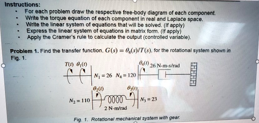 Instructions: • For each problem draw the respective free-body diagram of each component ...