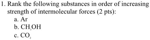 SOLVED: 1. Rank the following substances in order of increasing ...