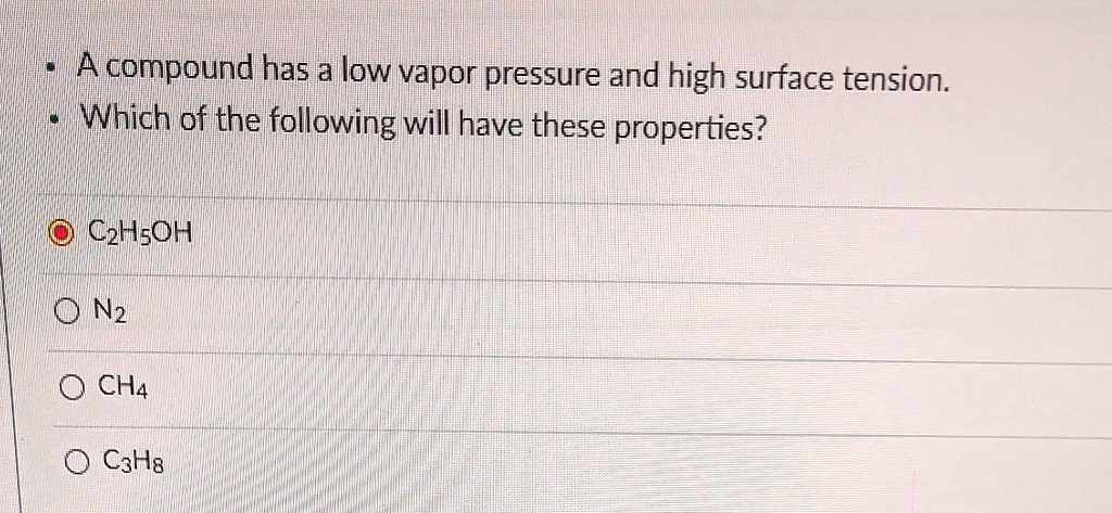 SOLVED: A compound has a low vapor pressure and high surface tension ...