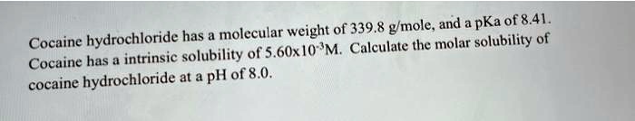 Cocaine hydrochloride has a molecular weight of 339.8 g/mole, and a pKa ...