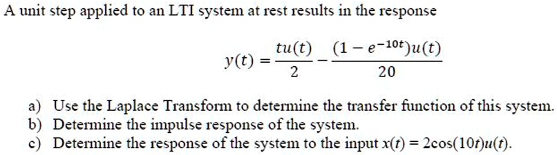 A unit step applied to an LTI system at rest results in the response y(t) = (tu(t))/(2) - ((1 ...