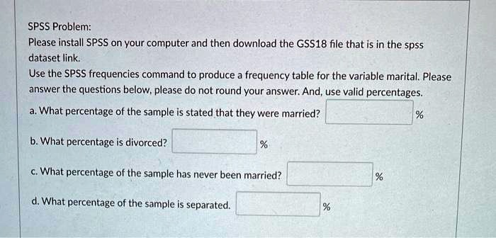 spss problem please install spss on your computer and then download the gss18 file that is in ...