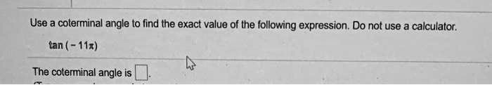 SOLVED: Use a coterminal angle to find the exact value of the following ...
