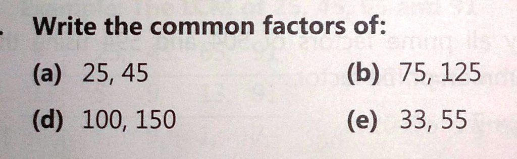 SOLVED: EXERCISE 4 (C) Write the common factors of: 1. (a) 25, 45 (b ...
