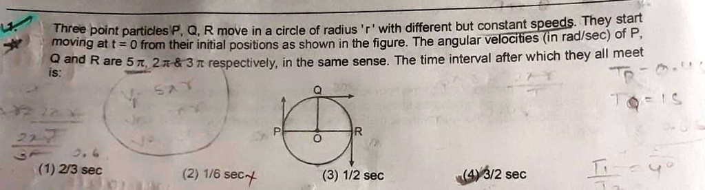 SOLVED: "Three point particles P, Q, R move in a circle of radius 'r' with different but ...