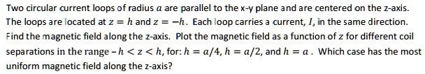SOLVED: Two circular current loops of radius a are parallel to the x-y ...