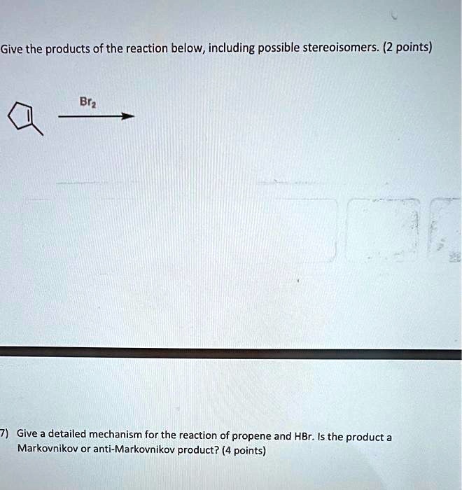 Give the products of the reaction below, including possible ...