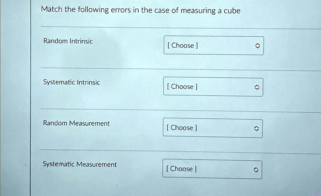SOLVED: Match the following errors in the case of measuring a cube Random Intrinsic Systematic ...