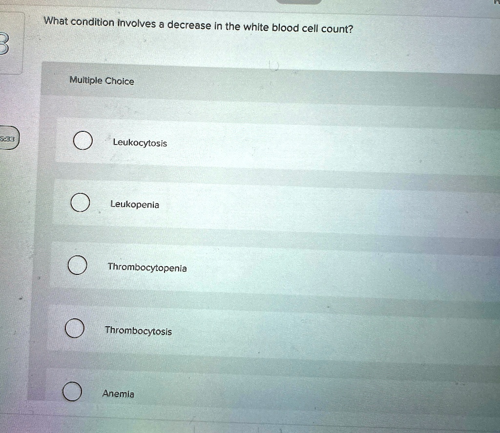 what condition involves a decrease in the white blood cell count multiple choice leukocytosis ...