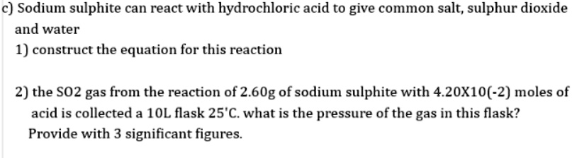 c) Sodium sulphite can react with hydrochloric acid to give common salt ...