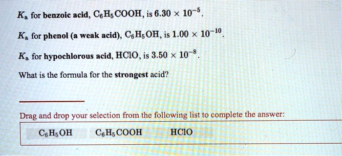 SOLVED: K, for benzoic acid, CoHsCOOH, is 6.30 x 10-5 . K, for phenol ...