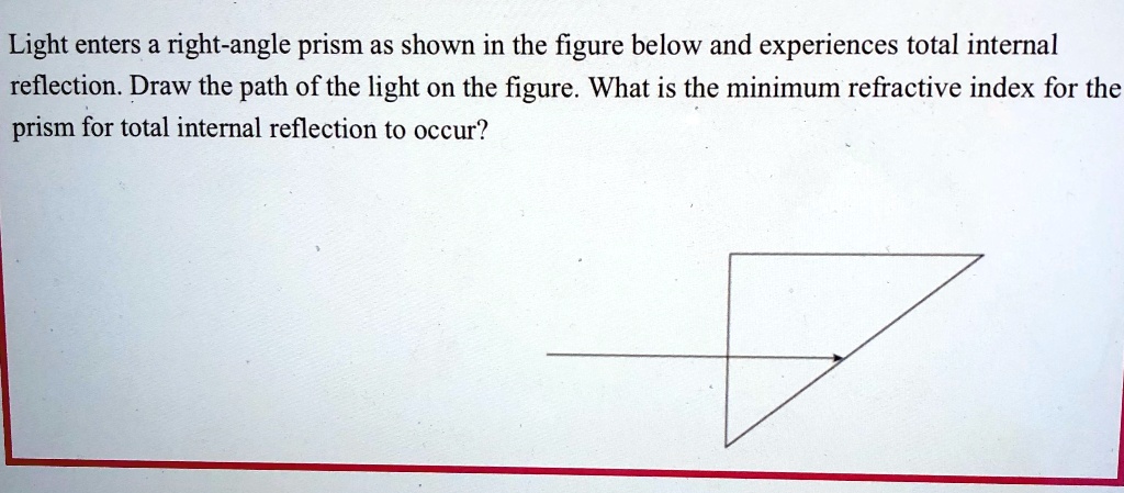 light enters a right angle prism as shown in the figure below and ...