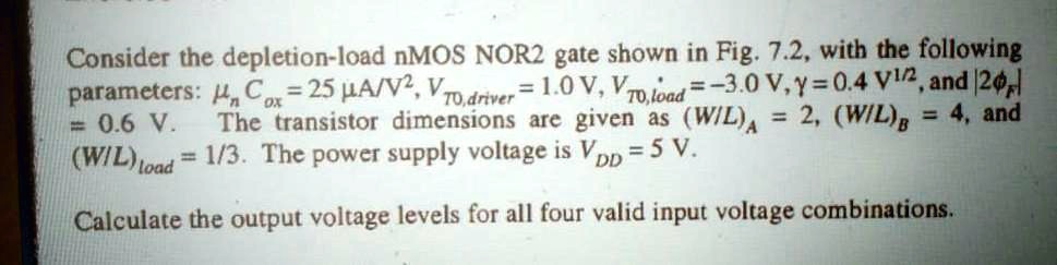 SOLVED: Consider the depletion-load nMOS NOR2 gate shown in Fig. 7.2 ...