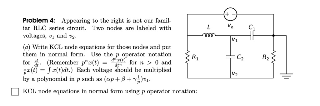SOLVED: Problem 4: Appearing to the right is not our familiar RLC series circuit. Two nodes are ...