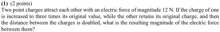 1 2 points two point charges attract each other with an electric force of magnitude 12 n if the ...