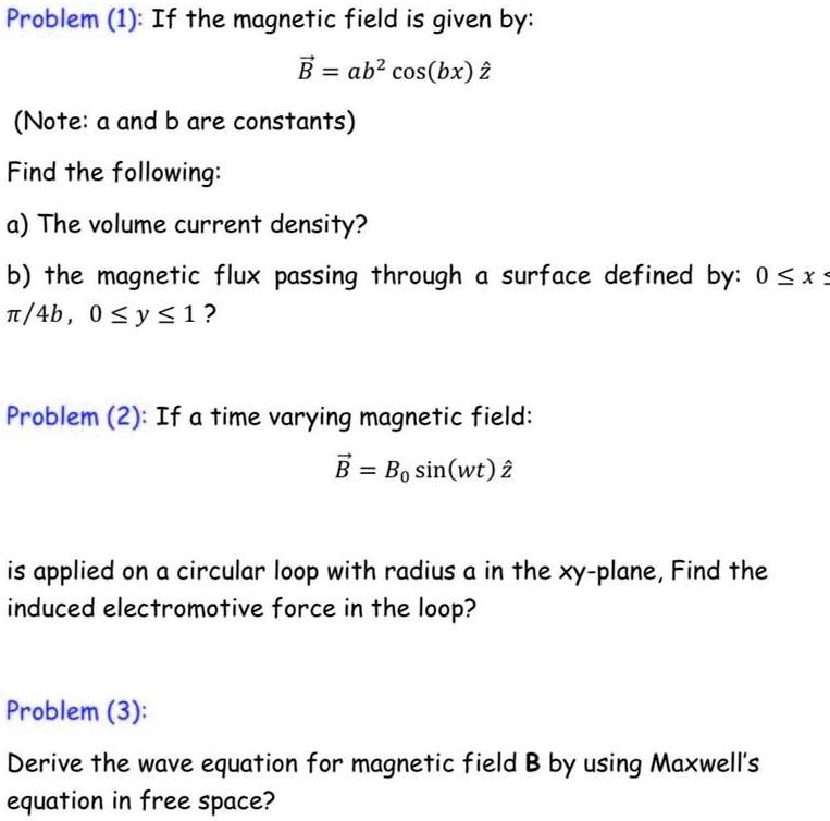 SOLVED: Problem (1): If the magnetic field is given by B = abcos(bx^2 ...