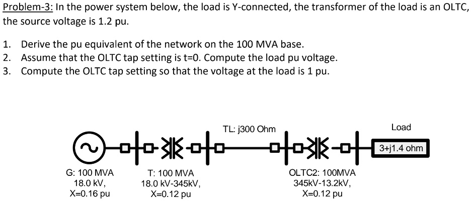 SOLVED: Problem-3: In the power system below, the load is Y-connected, the transformer of the ...