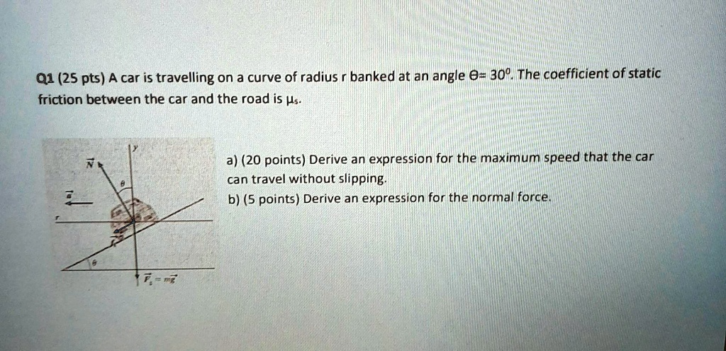 SOLVED: Q1 (25 pts) A car is travelling on a curve of radius banked at ...