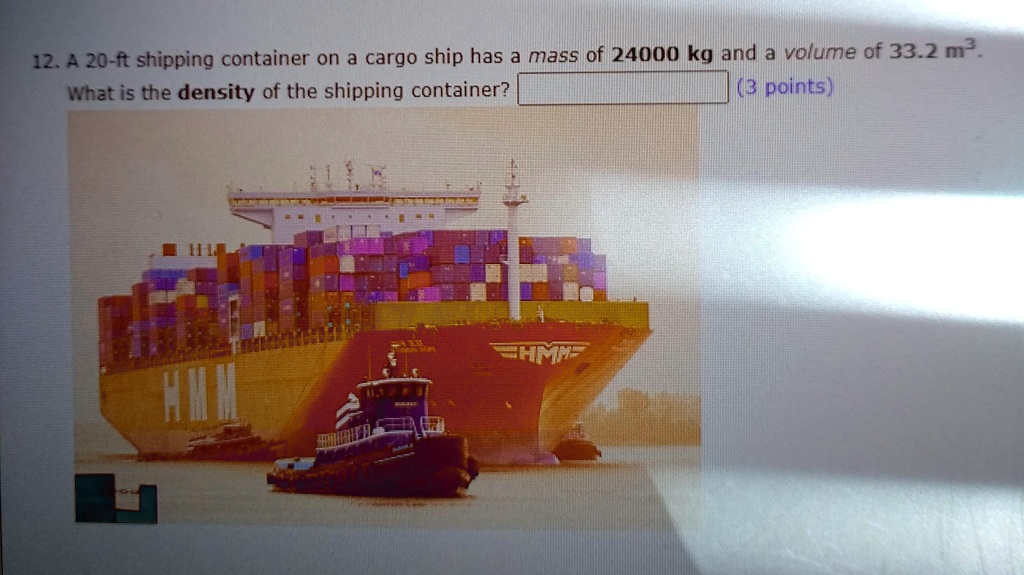 SOLVED: 'a 20 ft shipping container on a cargo ship has a mass of 24000 ...