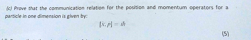 (c) Prove that the communication relation for the position and momentum ...