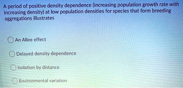 SOLVED: A period of positive density dependence (increasing population ...
