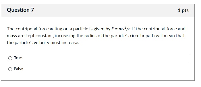 Question 7 1 pts The centripetal force acting on a particle is given by F = mv^2/r. If the ...
