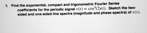 5. Find the exponential, compact and trigonometric Fourier Series ...