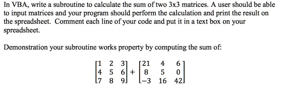 Solved In Vba Write A Subroutine To Calculate The Sum Of Two 3x3 Matrices A User Should Be 5464