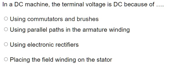 SOLVED: In a DC machine, the terminal voltage is DC because of ... O ...