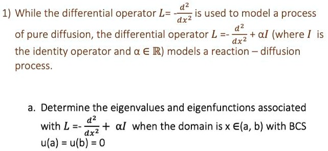 SOLVED: While the differential operator L is used to model a process of pure diffusion, the ...