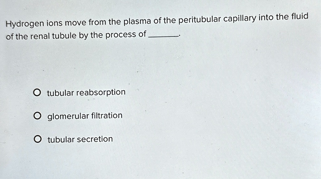 Hydrogen ions move from the plasma of the peritubular capillary into ...